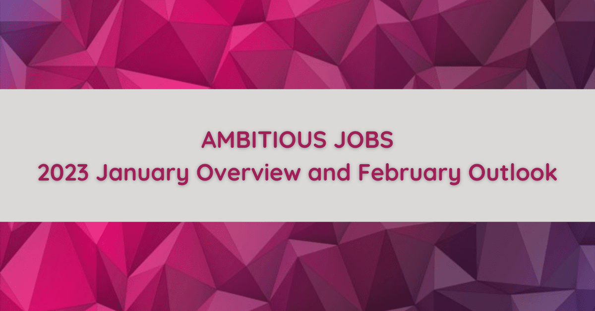 Ambitious Jobs – 2023 January Overview and February Outlook | The ...